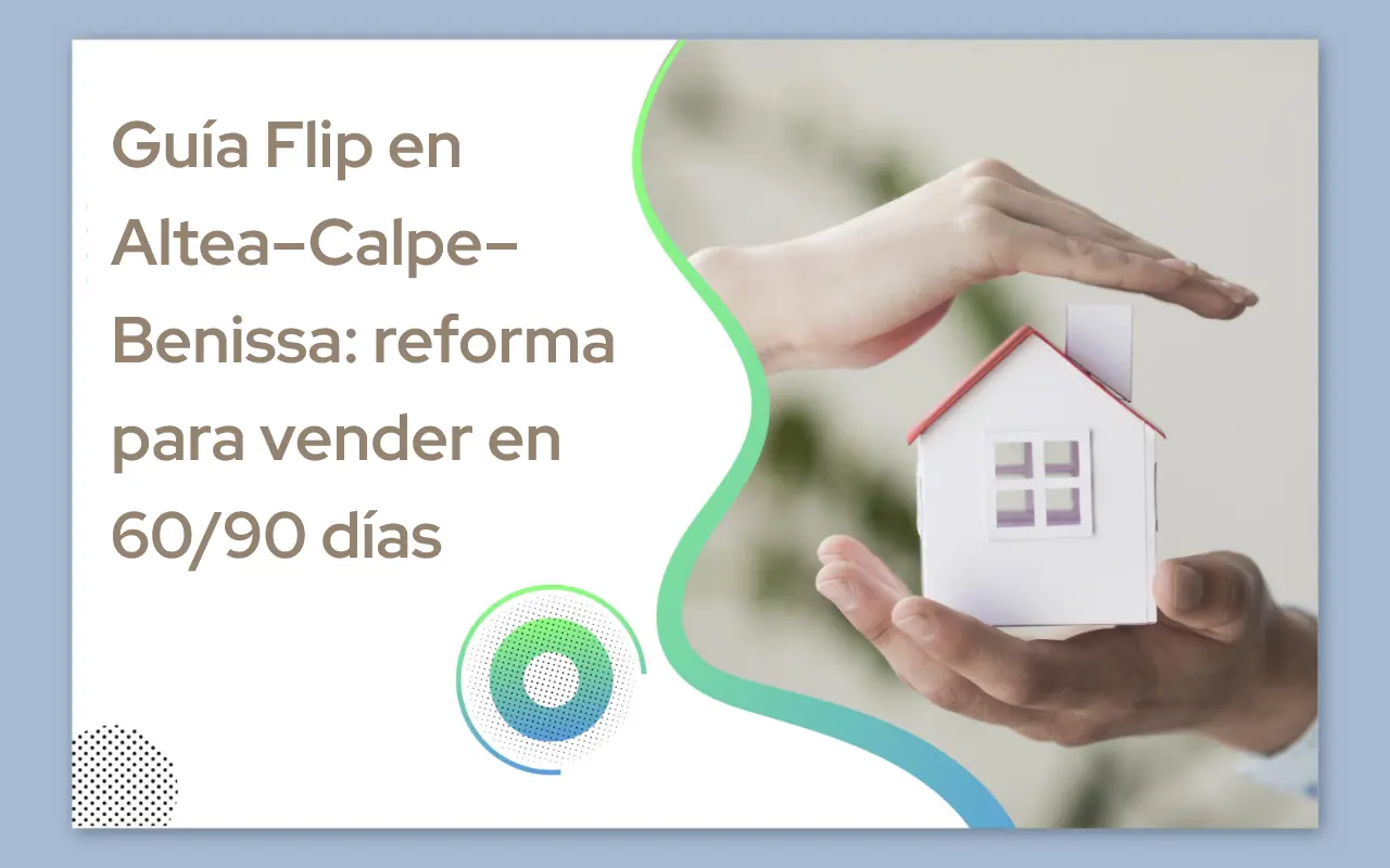 Guía Flip en Altea–Calpe–Benissa: reforma para vender en 60/90 días ...